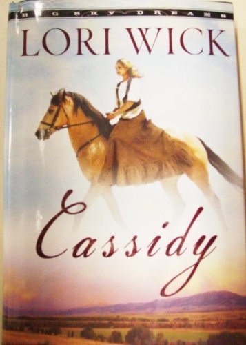 Cassidy (Big Sky Dreams #1): Lori Wick: 9780739487426: Amazon.com: Books