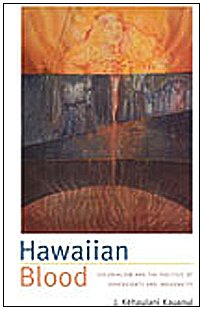 Hawaiian Blood: Colonialism and the Politics of Sovereignty and ...