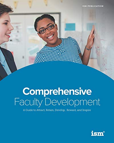 Comprehensive Faculty Development: A Guide to Attract, Retain, Develop, Reward, and Inspire (The ...