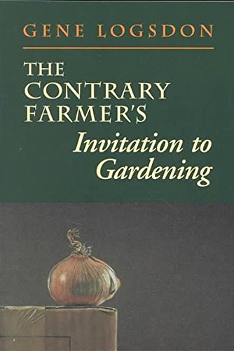 The Contrary Farmer's Invitation to Gardening: Logsdon, Gene ...