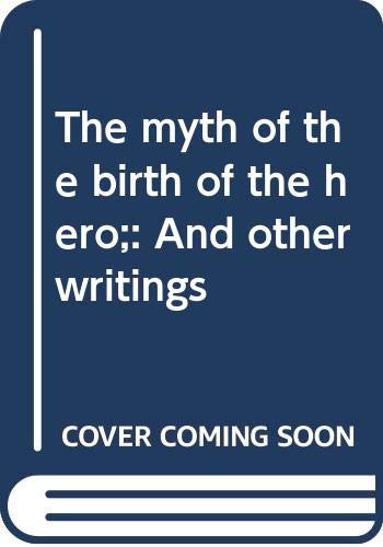 The myth of the birth of the hero;: And other writings: Rank, Otto ...
