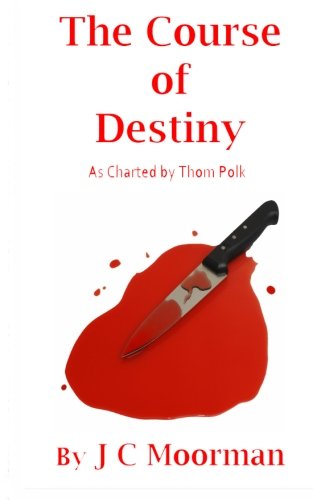 The Course of Destiny: As Charted by Thom Polk: Moorman, J C ...