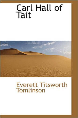 Carl Hall of Tait: Tomlinson, Everett Titsworth: 9780559870408: Amazon ...