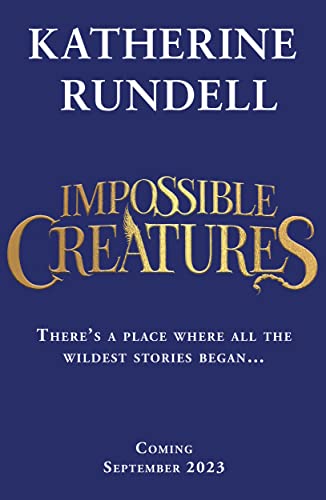 Impossible Creatures eBook : Rundell, Katherine: Amazon.co.uk: Kindle Store