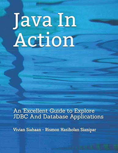 Java In Action An Excellent Guide To Explore Jdbc And Database Applications Siahaan Vivian