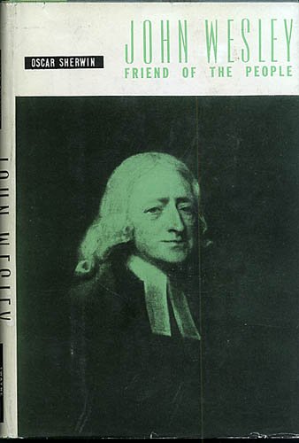 John Wesley, friend of the people: Sherwin, Oscar: Amazon.com: Books