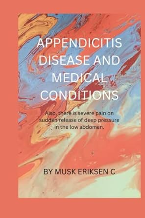 APPENDICITIS DISEASE AND MEDICAL CONDITIONS: Also, there is severe pain ...