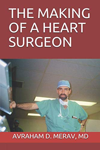 THE MAKING OF A HEART SURGEON: MERAV MD, AVRAHAM D, MERAV MD, AVRAHAM D ...