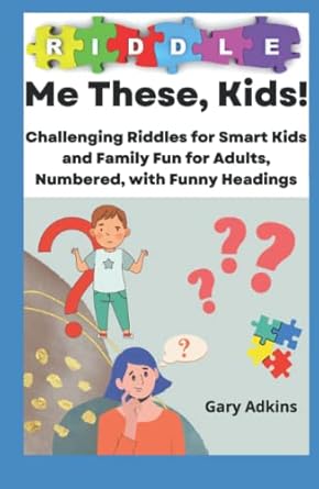 Riddle Me These, Kids!: Challenging Riddles for Smart Kids and Family ...