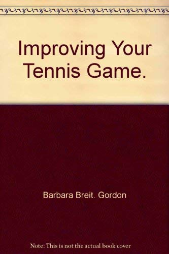 Improving Your Tennis Game.: Gordon, Barbara Breit, Hamilton, John R ...