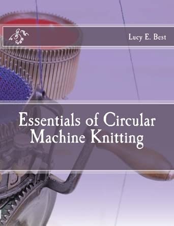 Essentials of Circular Machine Knitting: Best, Lucy E.: 9780985936938 ...