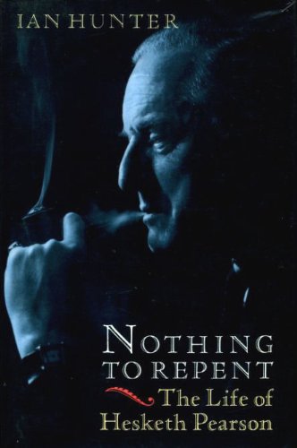 Nothing to Repent: The Life of Hesketh Pearson: Hunter, Ian A ...