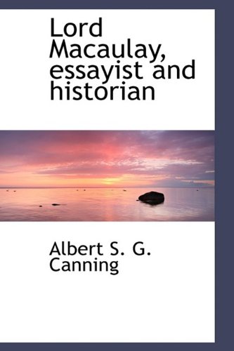 Lord Macaulay, essayist and historian: G. Canning, Albert S ...