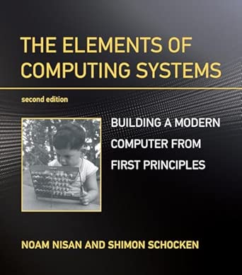 The Elements of Computing Systems, second edition: Building a Modern ...