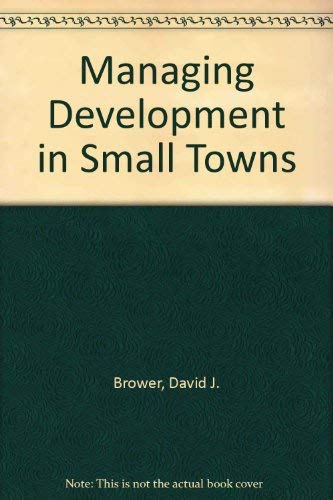 Managing Development in Small Towns: Brower, David J., Carraway ...