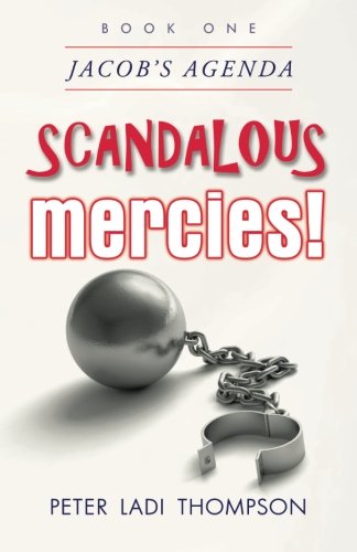 Scandalous Mercies: Jacob's Agenda: Thompson, Peter Ladi: 9781466217713 ...