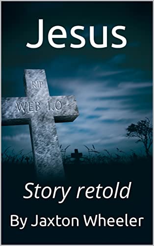 Amazon.com: Jesus: Story retold eBook : Wheeler, Jaxton: Kindle Store