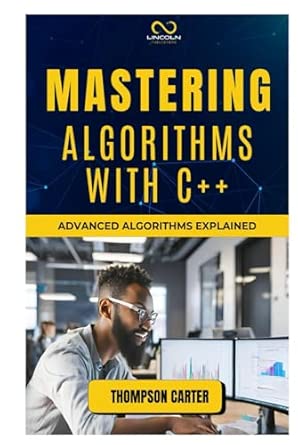 Amazon.com: MASTERING ALGORITHMS WITH C++: Advanced Algorithms Explained: 9798302782533: CARTER ...