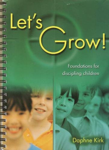 Let's Grow! - Foundations for discipling children: Daphne Kirk, Helen ...