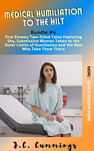 Medical Humiliation to the Hilt: Bundle #4: Five Steamy Two-Sided Tales Featuring Shy ...