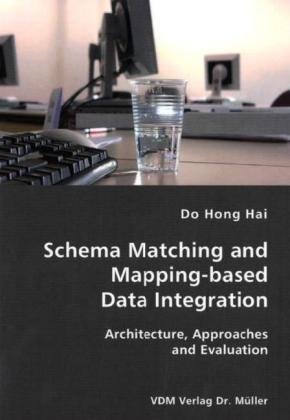 Schema Matching and Mapping-based Data Integration: Architecture ...