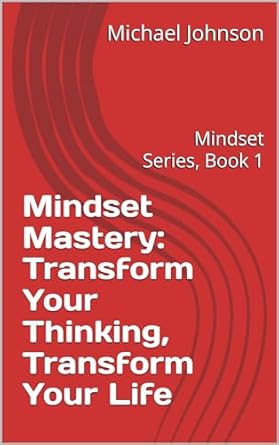 Amazon.com: Mindset Mastery: Transform Your Thinking, Transform Your ...