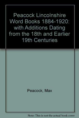 Peacock Lincolnshire Word Books 1884-1920: with Additions Dating from ...