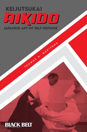 Keijutsukai Aikido: Japanese Art of Self-Defence: Makiyama, Thomas H ...