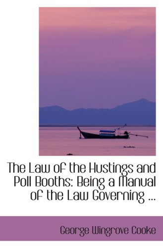 『The Law of the Hustings and Poll Booths: Being a Manual of - 読書メーター