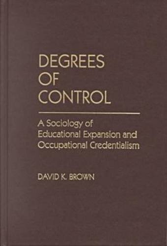 Degrees of Control: A Sociology of Educational Expansion and ...