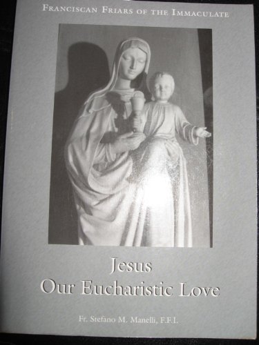 Jesus: Our Eucharistic Love: Stefano M. Manelli: Amazon.com: Books