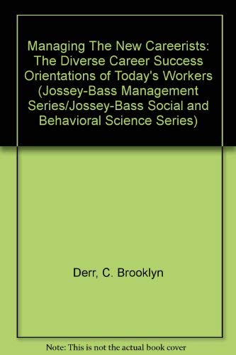 Managing The New Careerists: The Diverse Career Success Orientations of ...