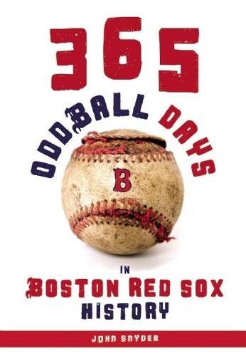 365 Oddball Days in Boston Red Sox History: Snyder, John: 9781578603442: Amazon.com: Books