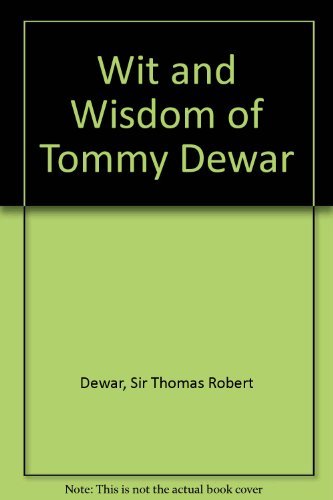Wit and Wisdom of Tommy Dewar: Thomas Robert Dewar, Ian Robert Buxton ...