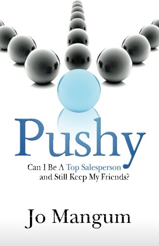 Pushy: Can I Be A Top Salesperson And Still Keep My Friends?: Mangum ...