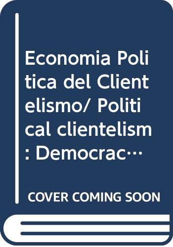 Economia Politica del Clientelismo/ Political clientelism: Democracia Y ...