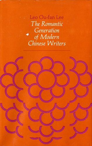 The Romantic Generation of Modern Chinese Writers: Lee, Leo Ou-Fan ...