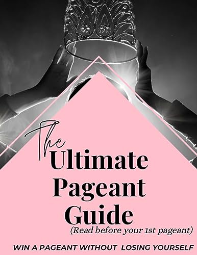 The Ultimate Pageant Guide for 1st Time Pageant Contestants: Pageants ...