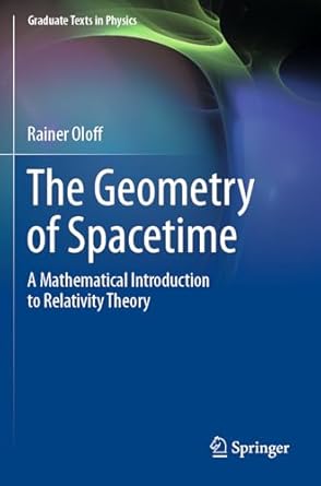 The Geometry of Spacetime: A Mathematical Introduction to Relativity ...