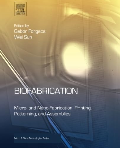 Biofabrication: Micro- and Nano-fabrication, Printing, Patterning and ...
