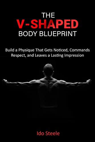 The V-shaped Body Blueprint: Build a Physique That Gets Noticed ...