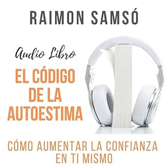 El Código de la Autoestima [The Self Esteem Code]: Cómo aumentar la ...