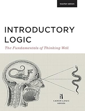 Introductory Logic: The Fundamentals of Thinking Well Student Edition ...