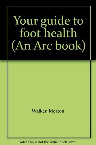 Your guide to foot health (An Arc book): Walker, Morton: 9780668025942 ...