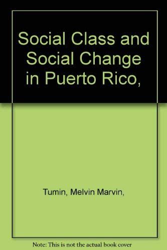 Social Class and Social Change in Puerto Rico,: Melvin M. Tumin ...