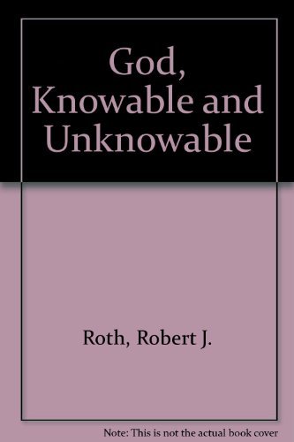 God Knowable and Unknowable: Roth, Robert J.: 9780823209200: Amazon.com ...