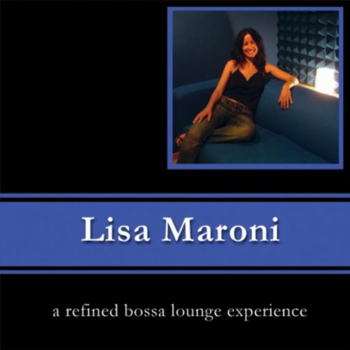 Amazon.com: Lisa Maroni a Refined Bossa Lounge Experience : Lisa Maroni ...