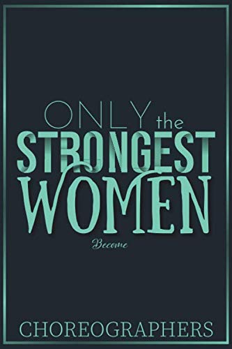 Only The Strongest Women Become Choreographers: Choreography Lined ...