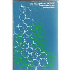 The Helping Interview by Alfred D. Benjamin (1973-02-01): Alfred ...