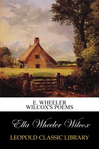 E. Wheeler Wilcox's Poems: Wilcox, Ella Wheeler: Amazon.com: Books